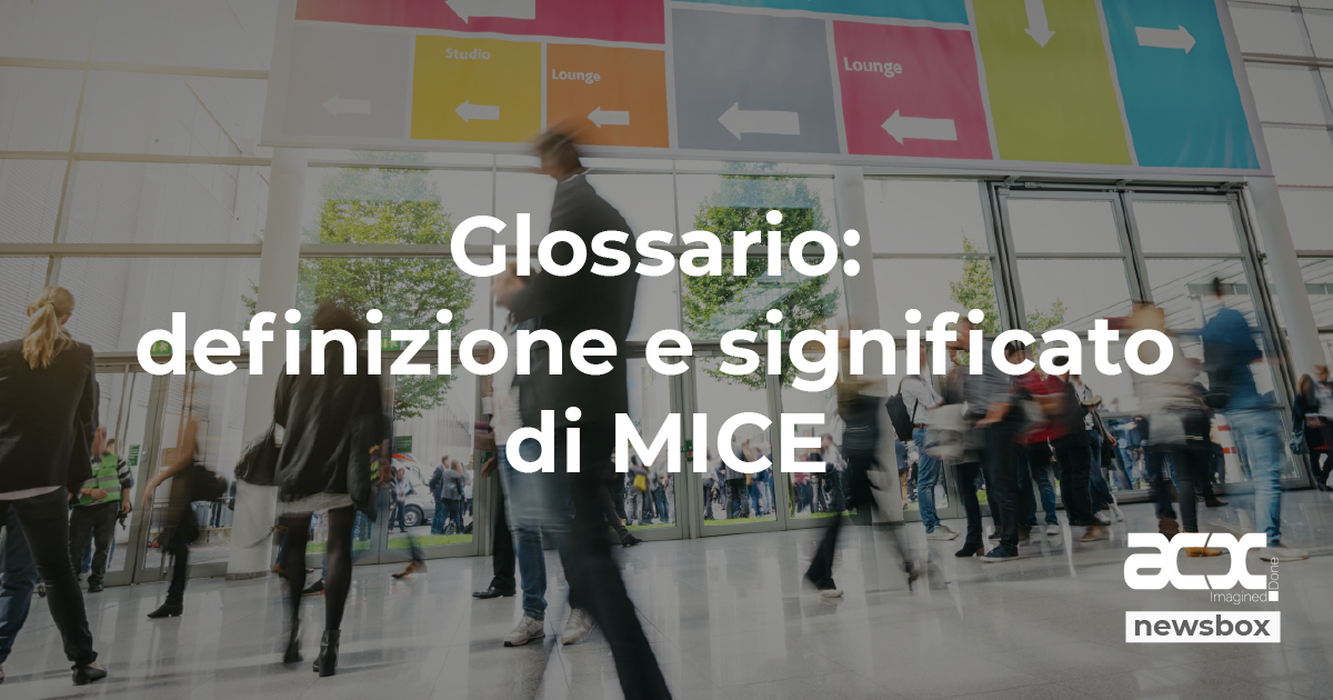 MICE: significato e definizione del settore - ACX | Imagined.Done